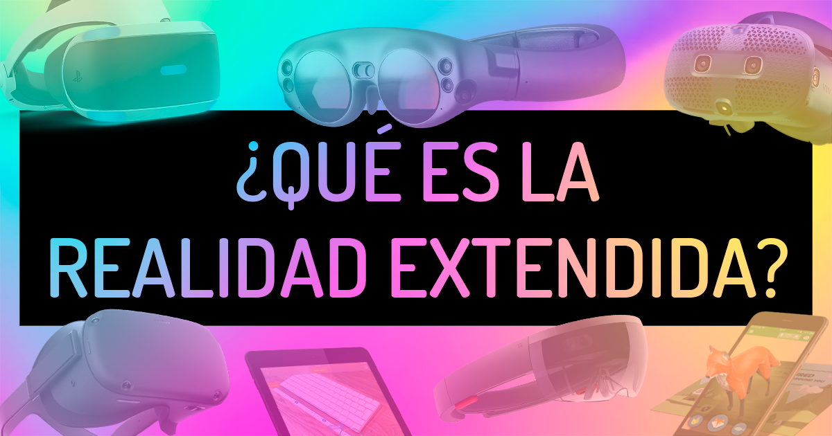¿Qué es la Realidad Extendida? - Asociación INMERSIVA XR